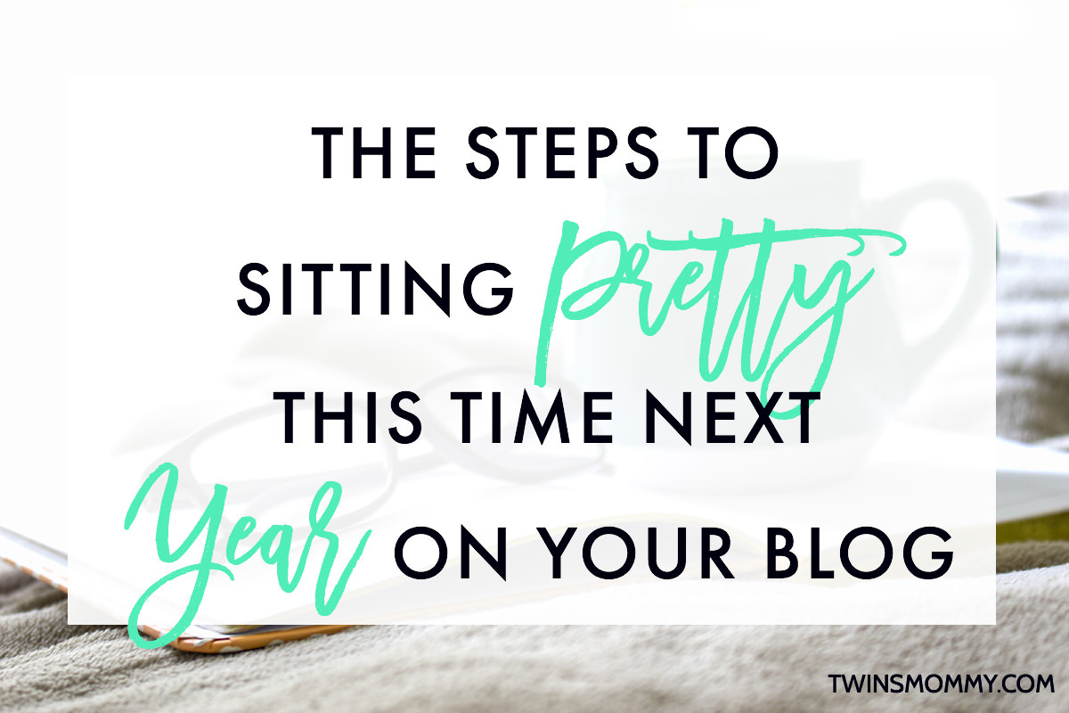 The Steps to Sitting Pretty This Time Next Year With Your Blog - Twins ...