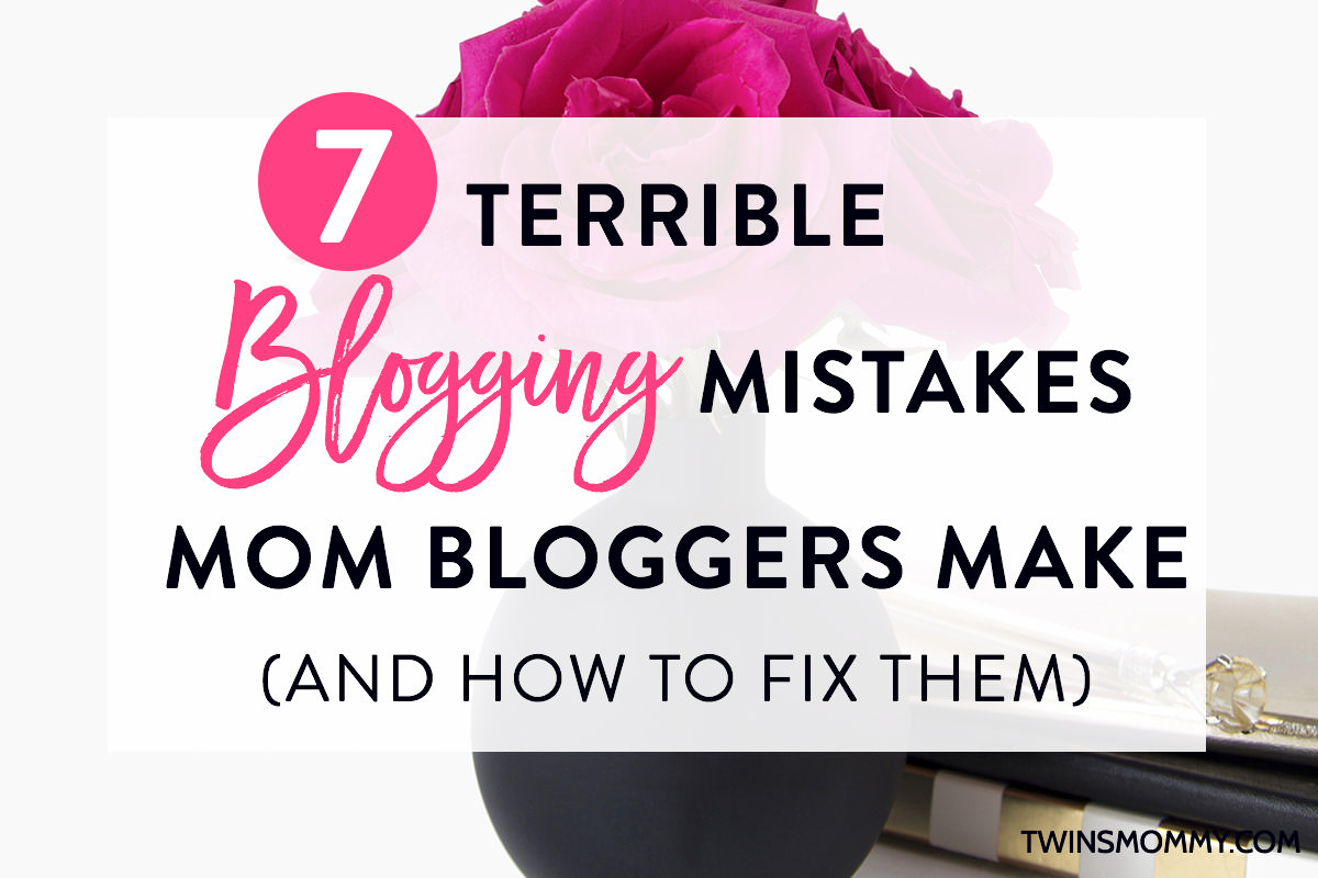 7 Bad Mistakes Amateur Bloggers Make - Twins Mommy