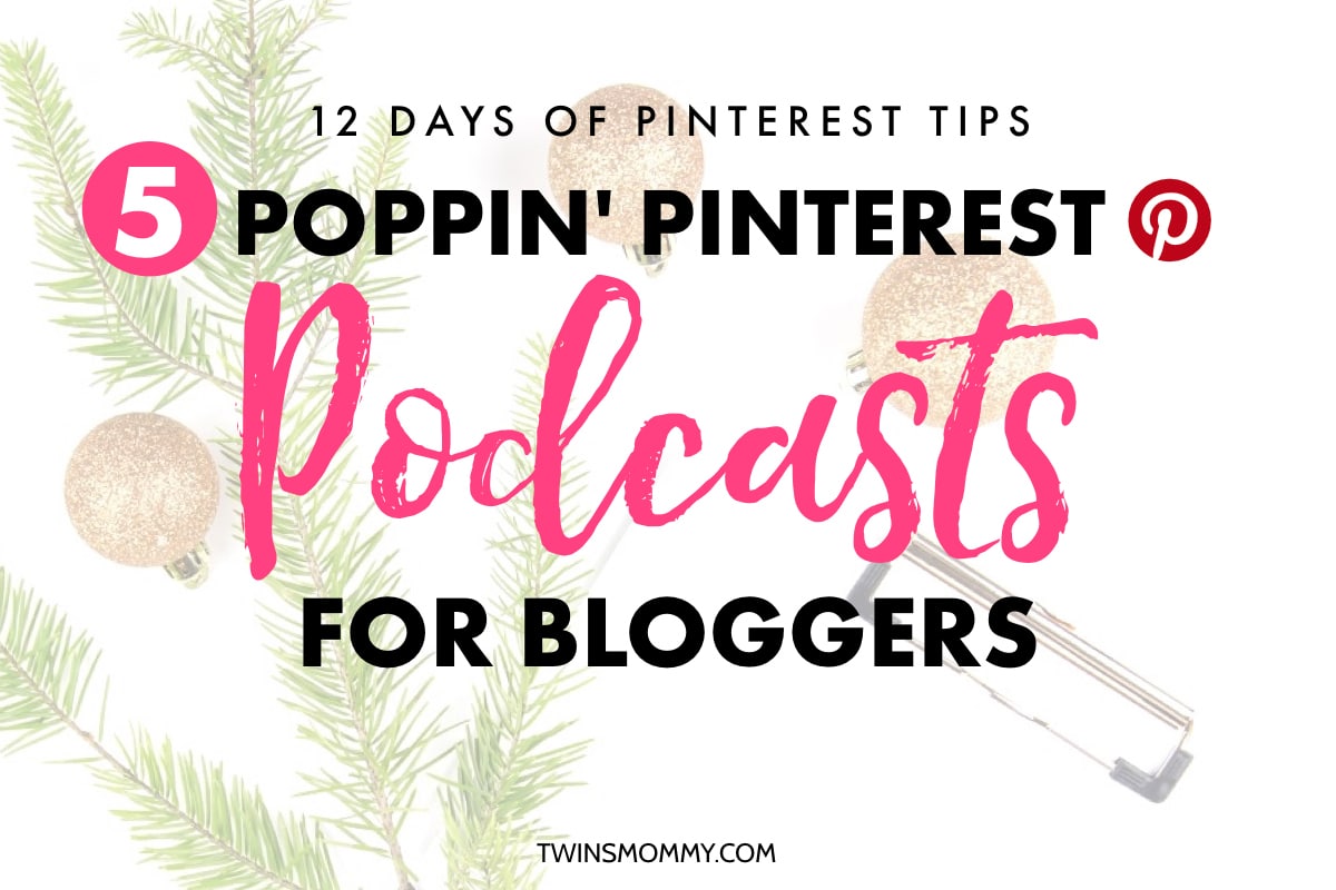 5 Poppin' Pinterest Podcasts for Bloggers - Twins Mommy
