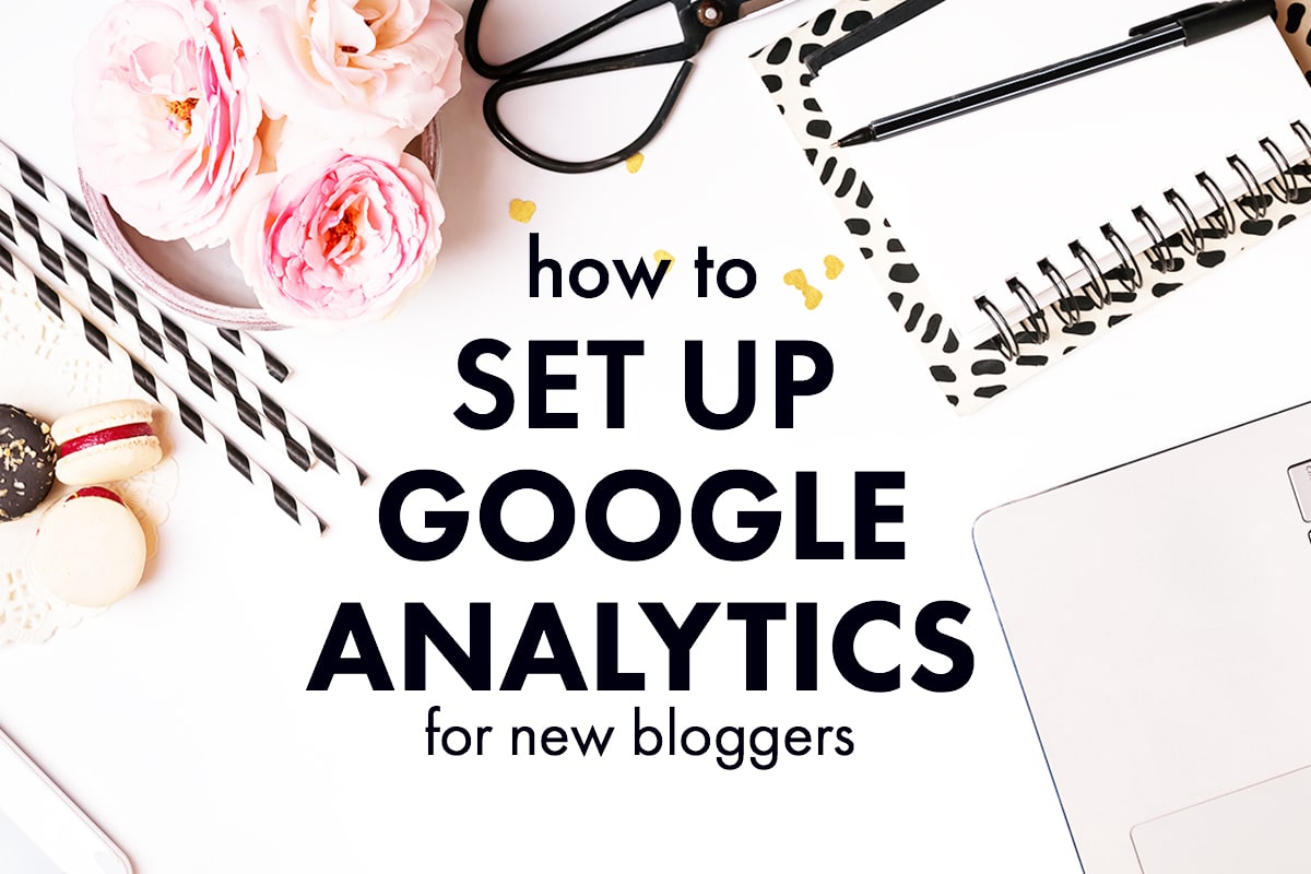 How to Set Up Google Analytics and the Important Metrics for New ... How to Set Up Google Analytics and the Important Metrics for New ...