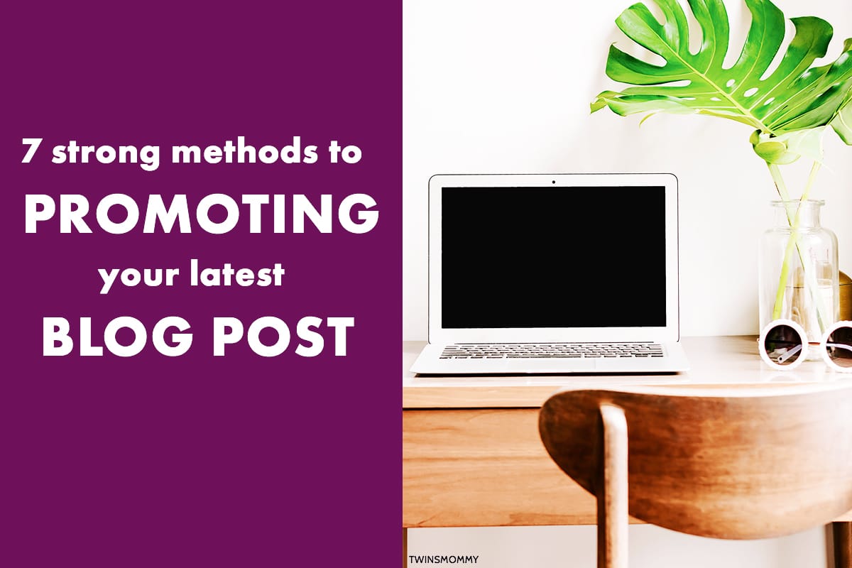 7 Strong Methods for Promoting Content As a New Blogger - Twins Mommy