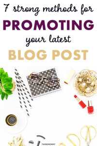 7 Strong Methods for Promoting Content As a New Blogger - Twins Mommy