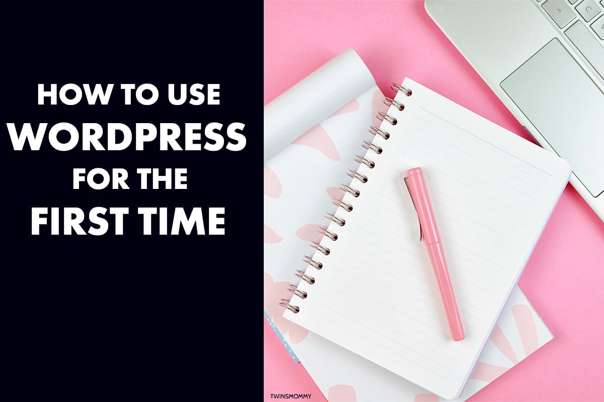 How to Use WordPress for the First Time As a Blogger - Twins Mommy