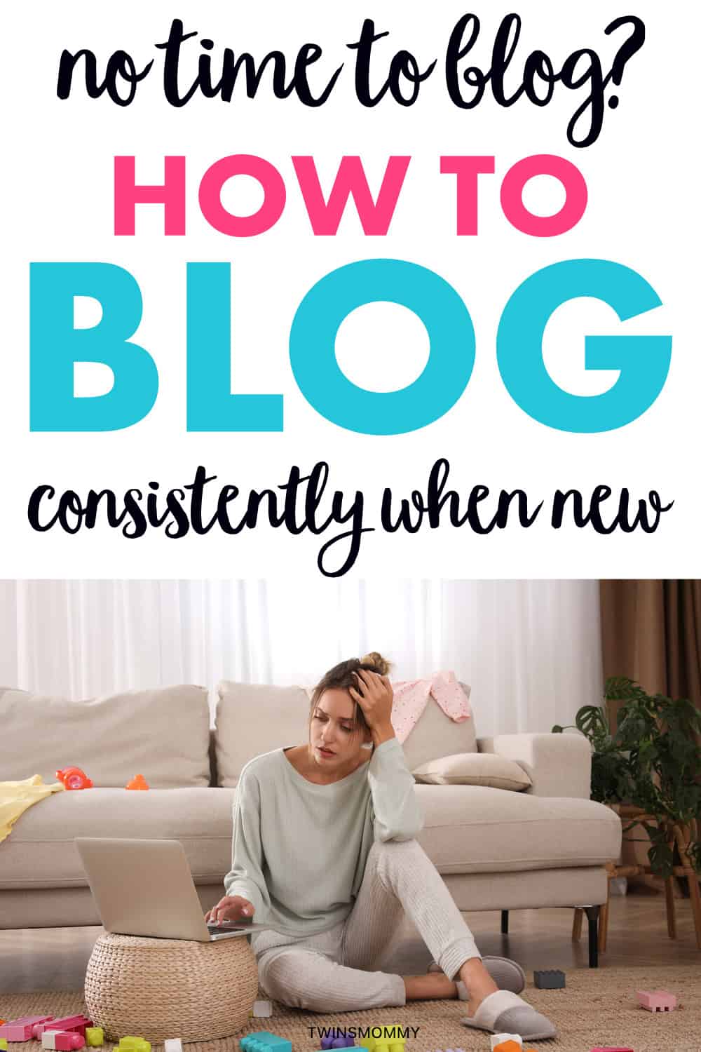 No Time to Blog? How to Blog Consistently When New - Twins Mommy